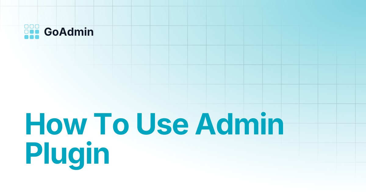 How To Use Admin Plugin | GoAdmin
